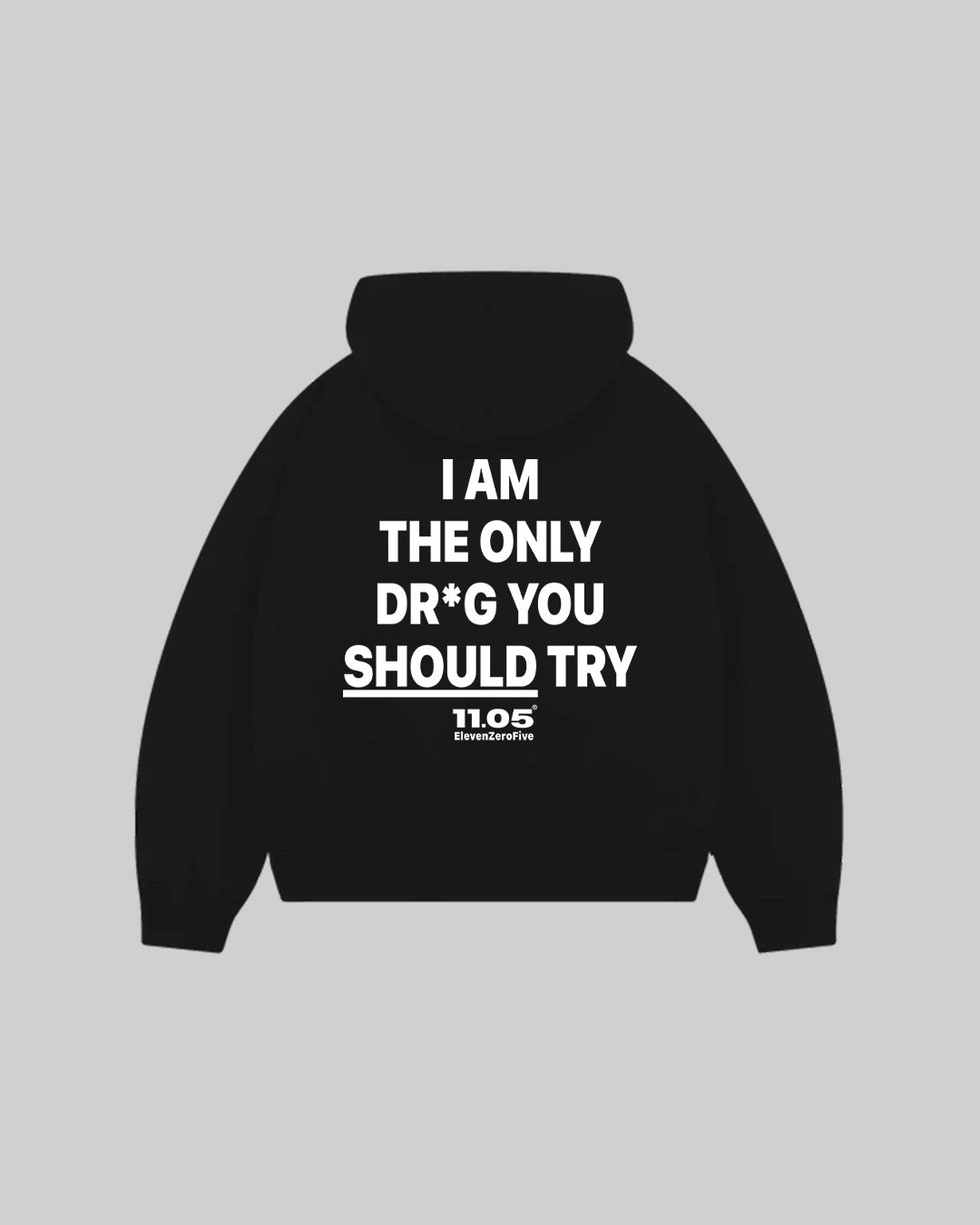 "I AM THE ONLY DR*G YOU SHOULD TRY" Hoodie – Eleven Zero Five